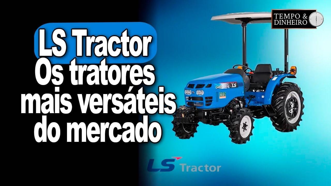 LS Tractor: os tratores mais versáteis do mercado que caiu no gosto do ...